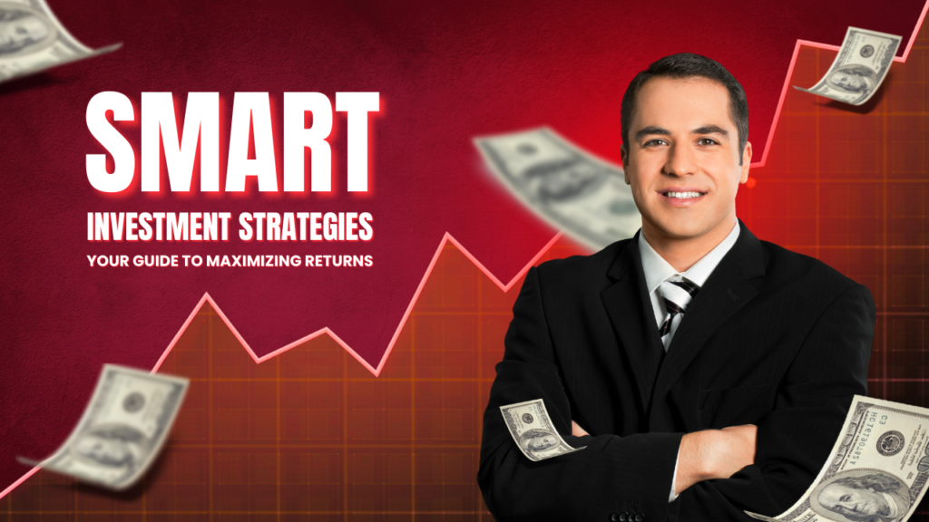 Smart Investment Strategies: Your Guide to Maximizing Returns
